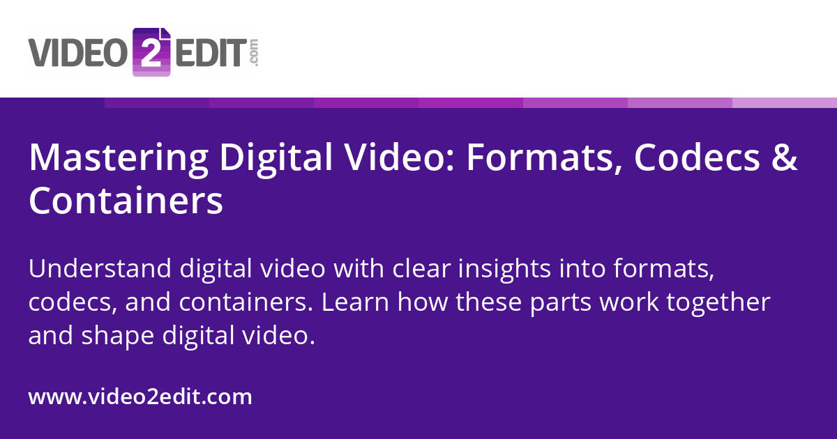 Mastering Digital Video: Formats, Codecs & Containers