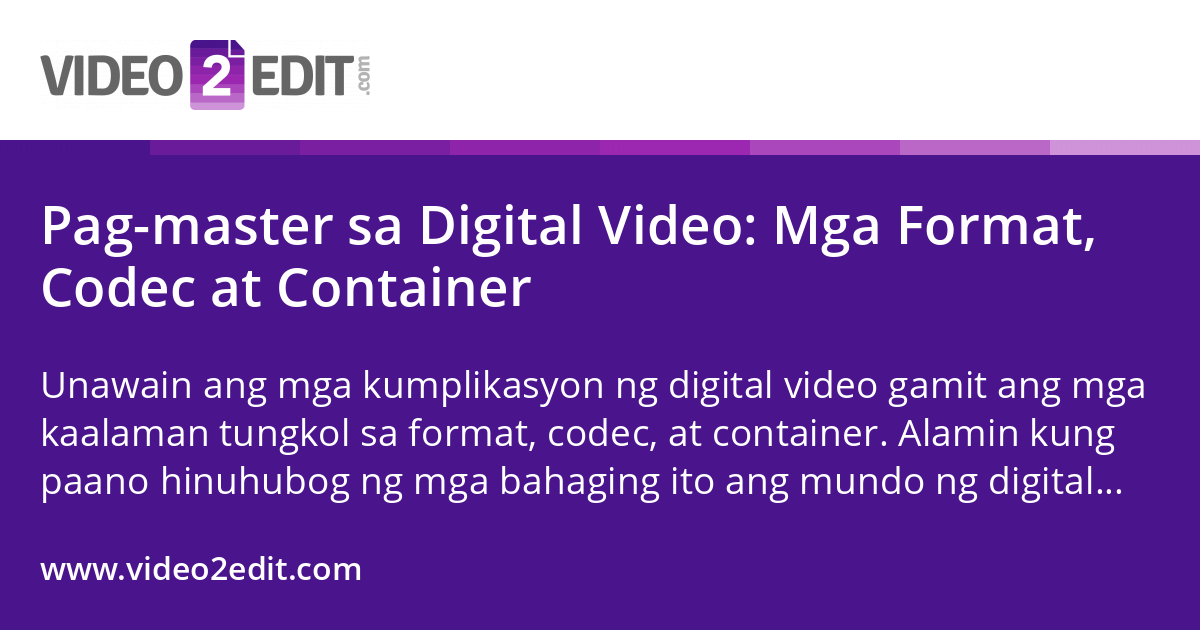 Pag-master sa Digital Video: Mga Format, Codec at Container