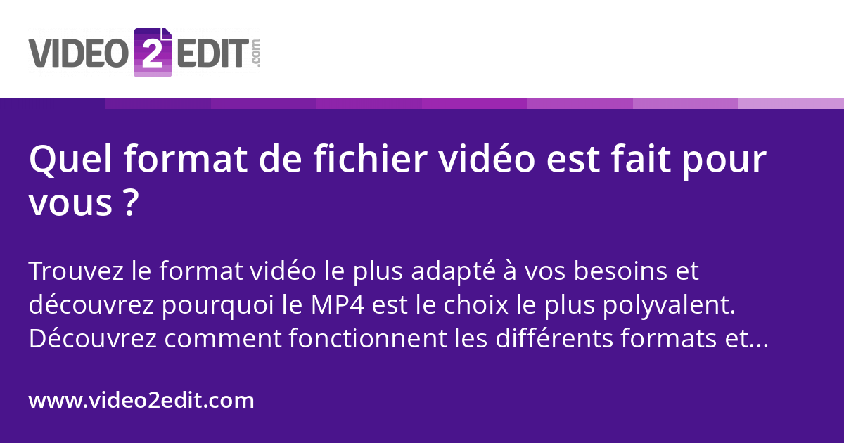 Quel format de fichier vidéo est fait pour vous