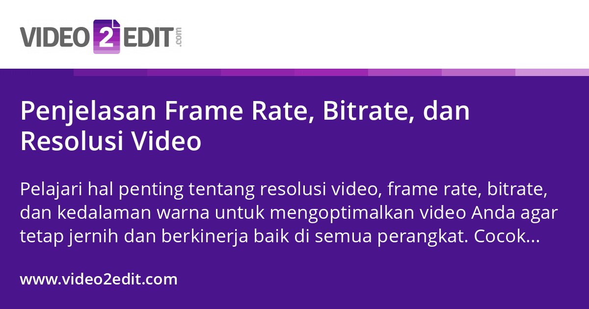 Penjelasan Frame Rate, Bitrate, dan Resolusi Video