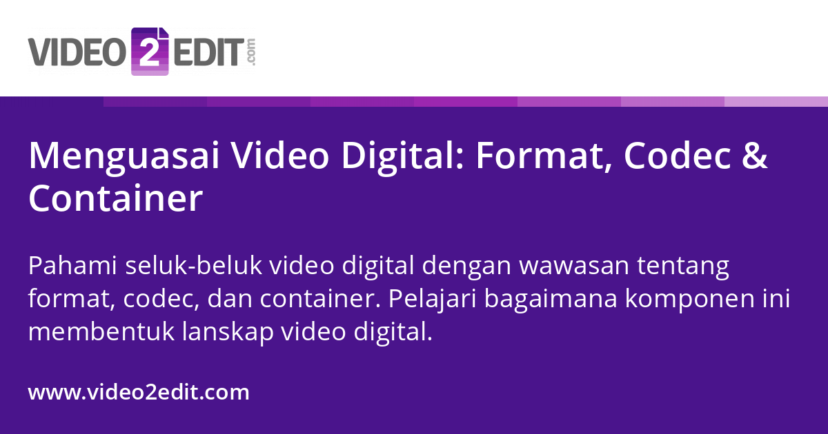 Menguasai Video Digital: Format, Codec & Container