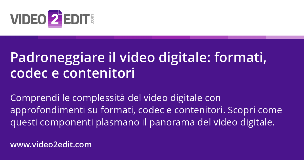 Padroneggiare il video digitale: formati, codec e contenitori