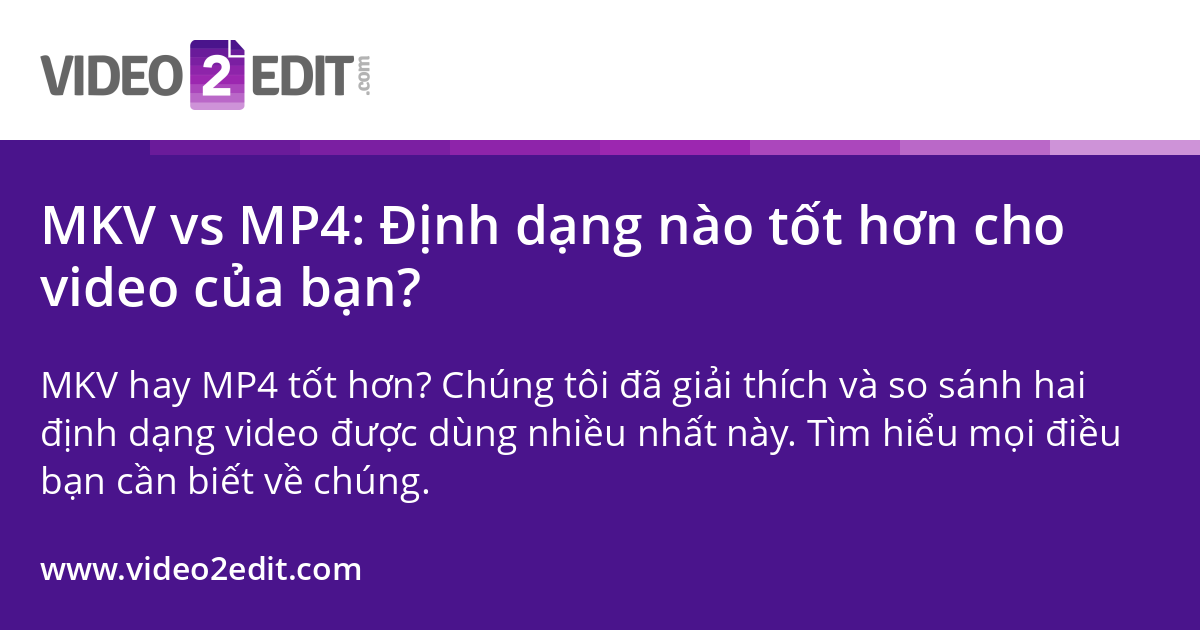 MKV vs MP4: Định dạng nào tốt hơn cho video của bạn?